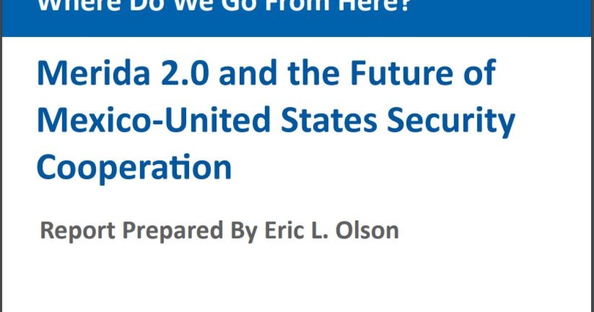 Where Do We Go from Here? Merida 2.0 and the Future of Mexico-United ...